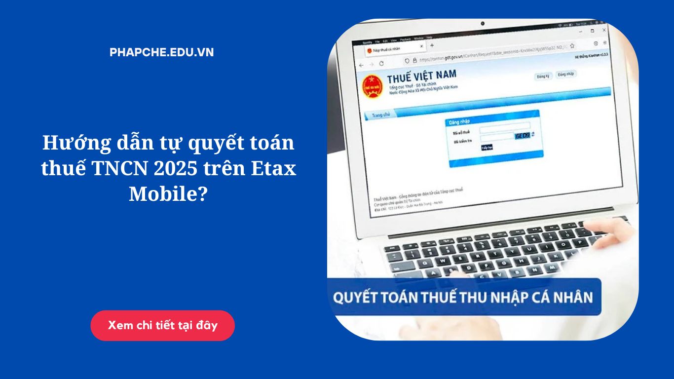 Hướng dẫn tự quyết toán thuế TNCN 2025 trên Etax Mobile?